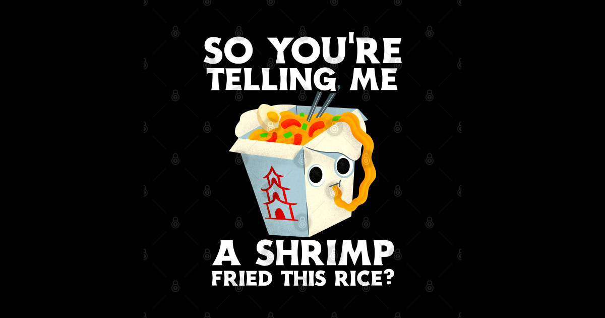 You're Telling Me A Shrimp Fried This Rice? - Shrimp Fried Rice ...