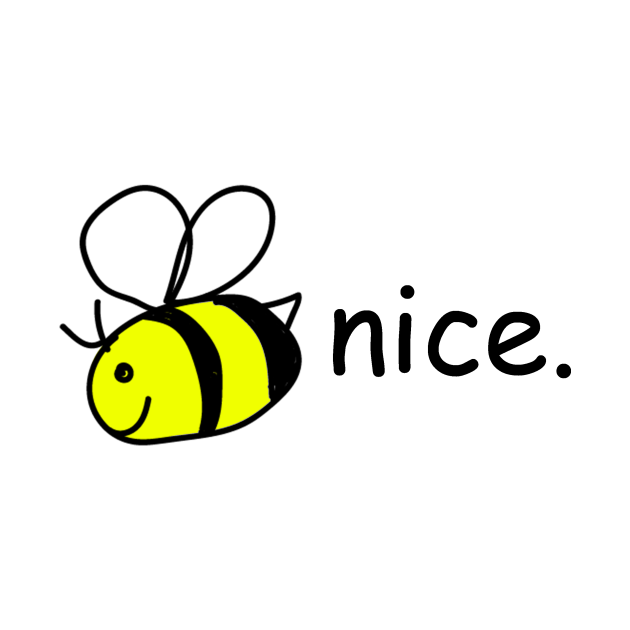 Bee Nice - Kindness - T-Shirt | TeePublic