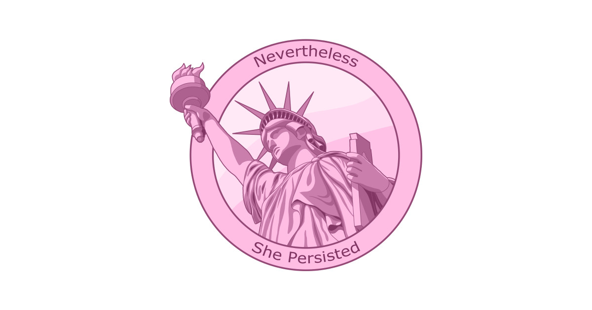 Feminist Nevertheless She Persisted Statue of Liberty Pink - Feminism ...