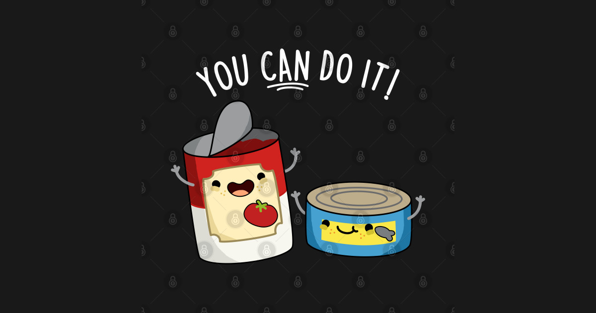 You Can Do It Cute Canned Food Encouragement Pun - Positive Puns - T ...