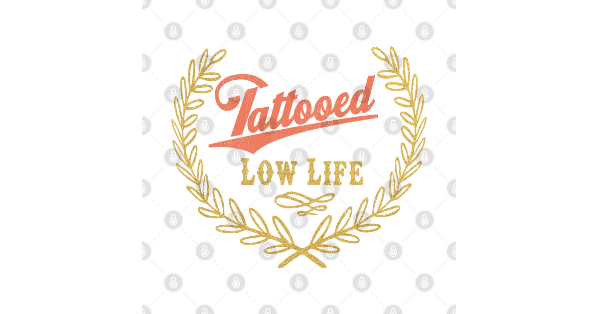 Tattooed Low Life - Tattooed Low Life - T-Shirt | TeePublic