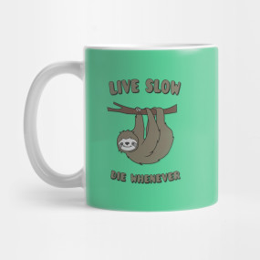 Funny & Cute Sloth 'Live Slow Die Whenever' Cool Statement / Lazy Motto ...