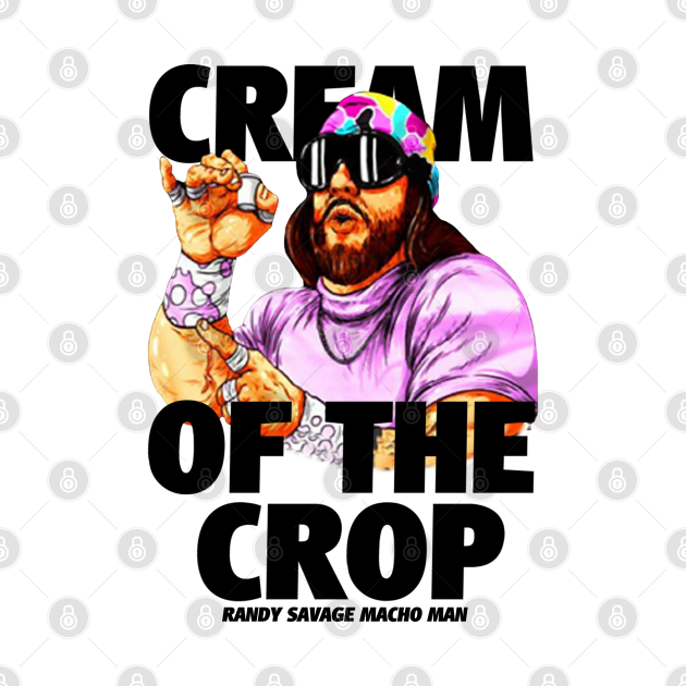 The Cream Of The Crop Randy Savage - Randy Savage - T-Shirt