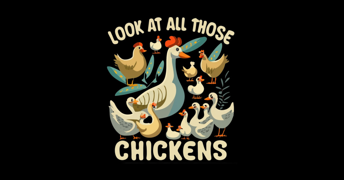 Look at all those chickens funny farming - Look At All Those Chickens - Sticker | TeePublic