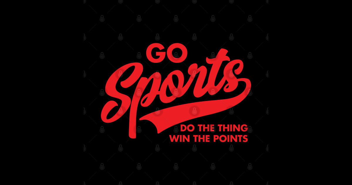 Go Sports Team Do The Thing Win The Points Game Day - Go Sports ...