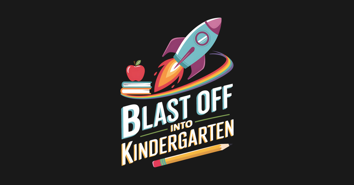 Blast Off Into Kindergarten First Day of School - Blast Off Into ...