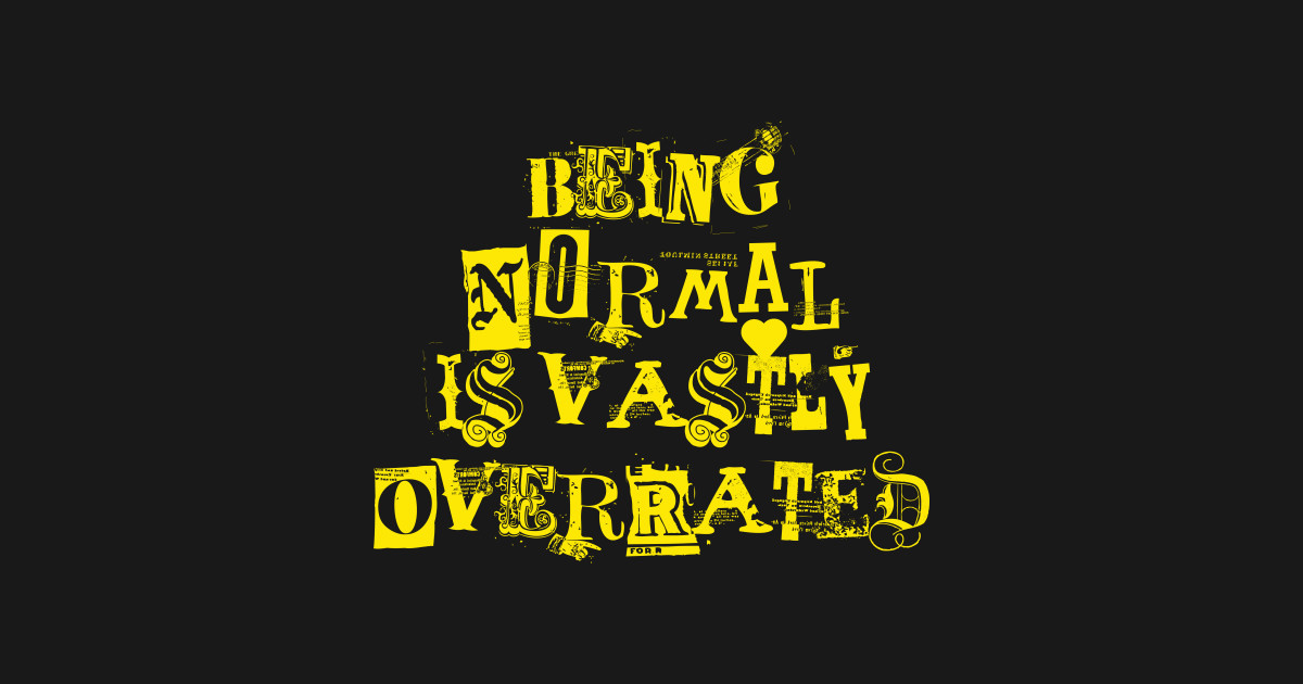 Being Normal Is Vastly Overrated - Funny Halloween Quote - Halloween ...