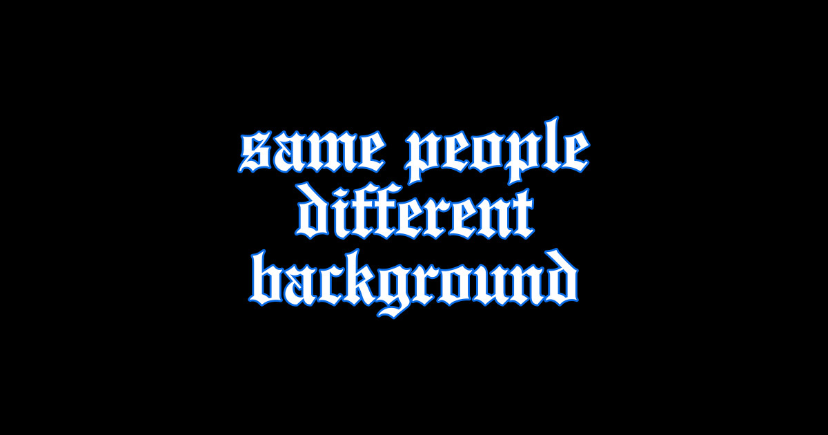 Same People Different Background - Typography - Sticker | TeePublic