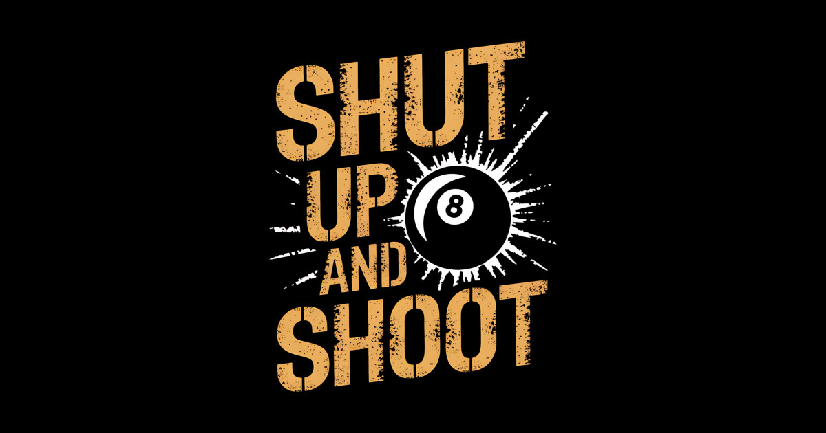 Pool Billiard Team - Shut Up And Shoot - Pool Billiard Team Shut Up And ...