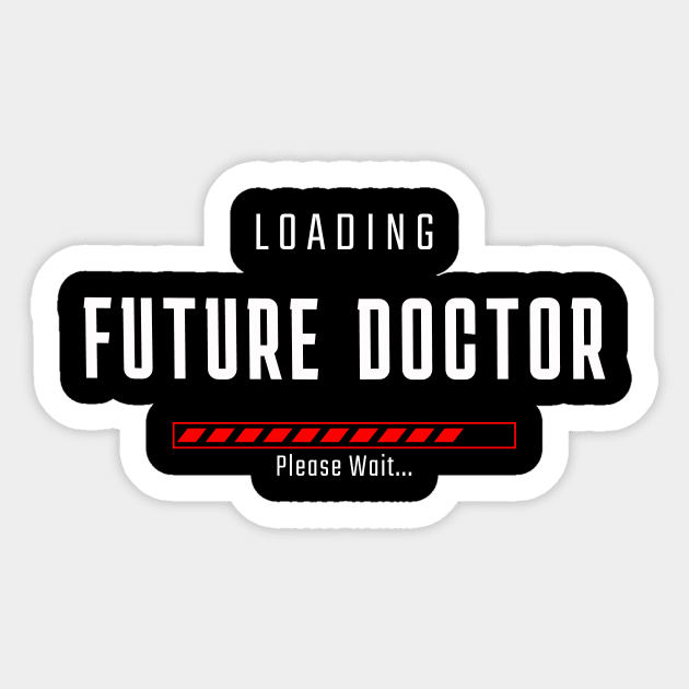 FUTURE DOCTOR LOADING - Humor - Sticker | TeePublic