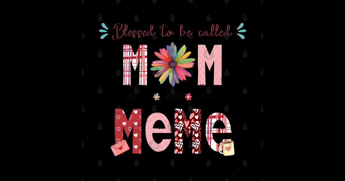Vintage Flower Blessed To Be Called Mom And Meme Wildflower Happy ...