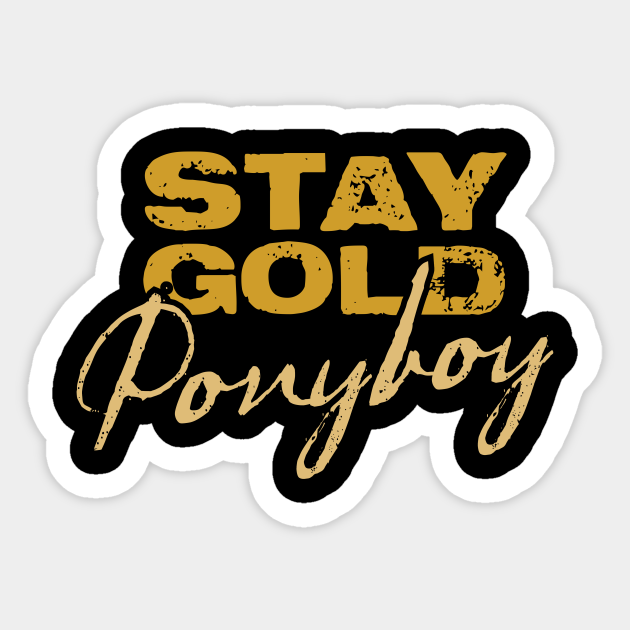 Stay Gold Ponyboy - The Outsiders - Sticker | TeePublic
