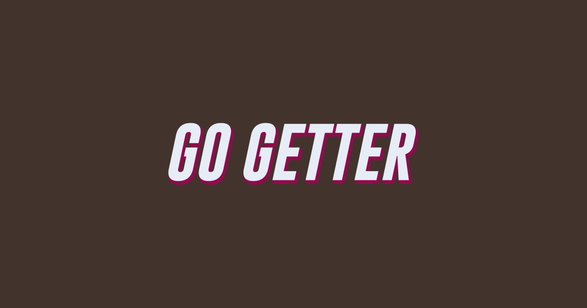 go getter - Positive Words - Sticker | TeePublic