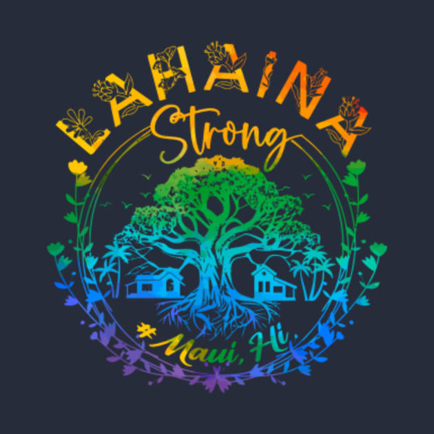 Lahaina Strong Maui Hawaii Old Banyan Tree artwork - Lahaina Strong - T ...