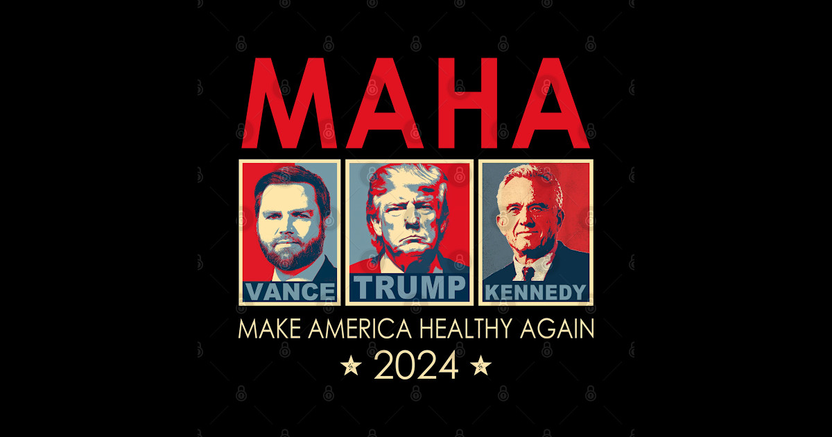 Trump Vance Kennedy 2024 MAHA Make America Healthy Again - Maha Make America Healthy Again Trump ...