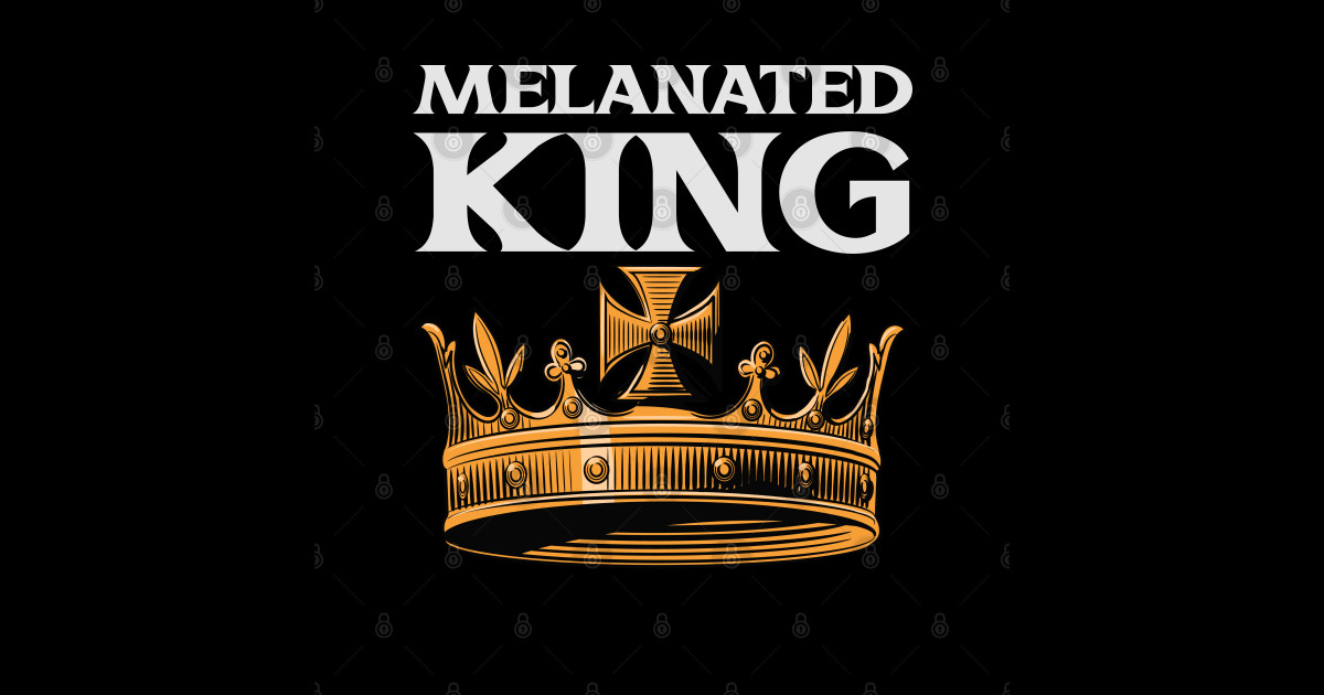 Melanated King - Melanated King - T-Shirt | TeePublic