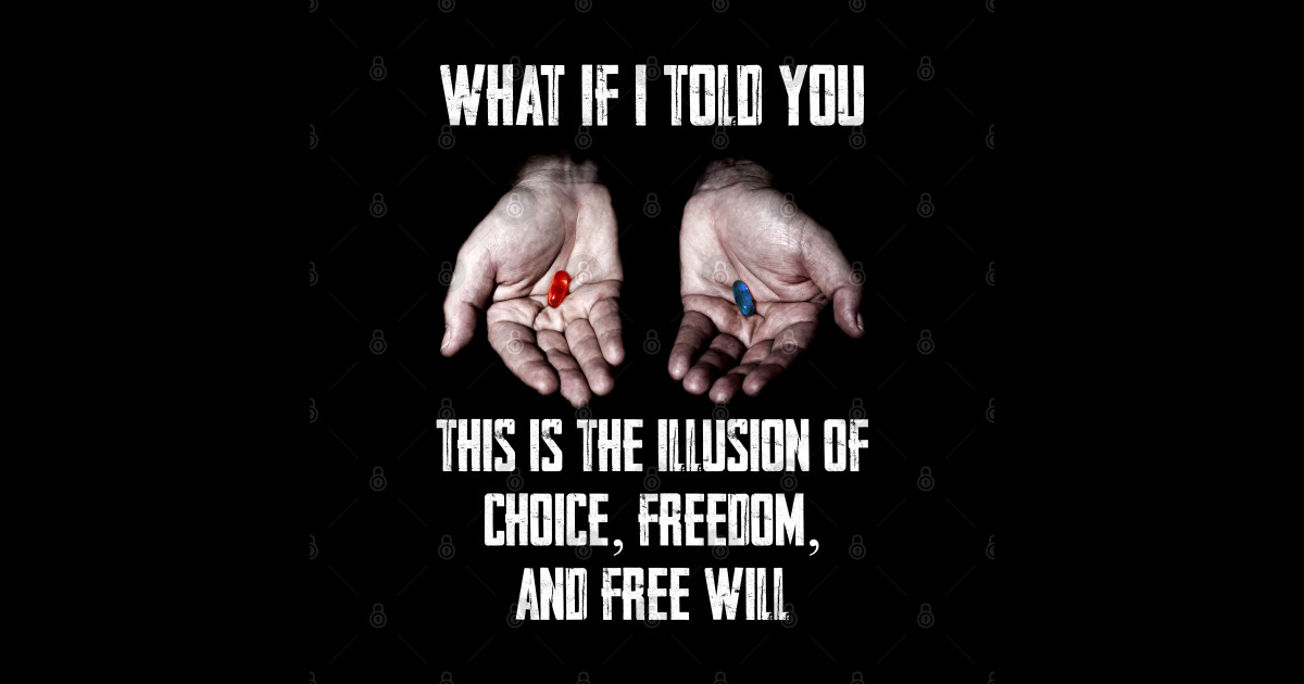 Red Pill Blue Pill MEME Freedom of Choice, Freedom, Free Will, Matrix ...