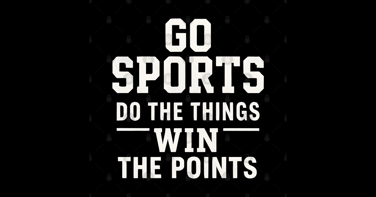 Go Sports Do the Things Win the Points - Sports - Posters and Art ...