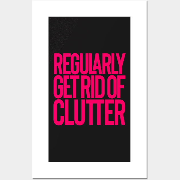 Regularly get rid of clutter v.3 - Quote - Posters and Art Prints ...