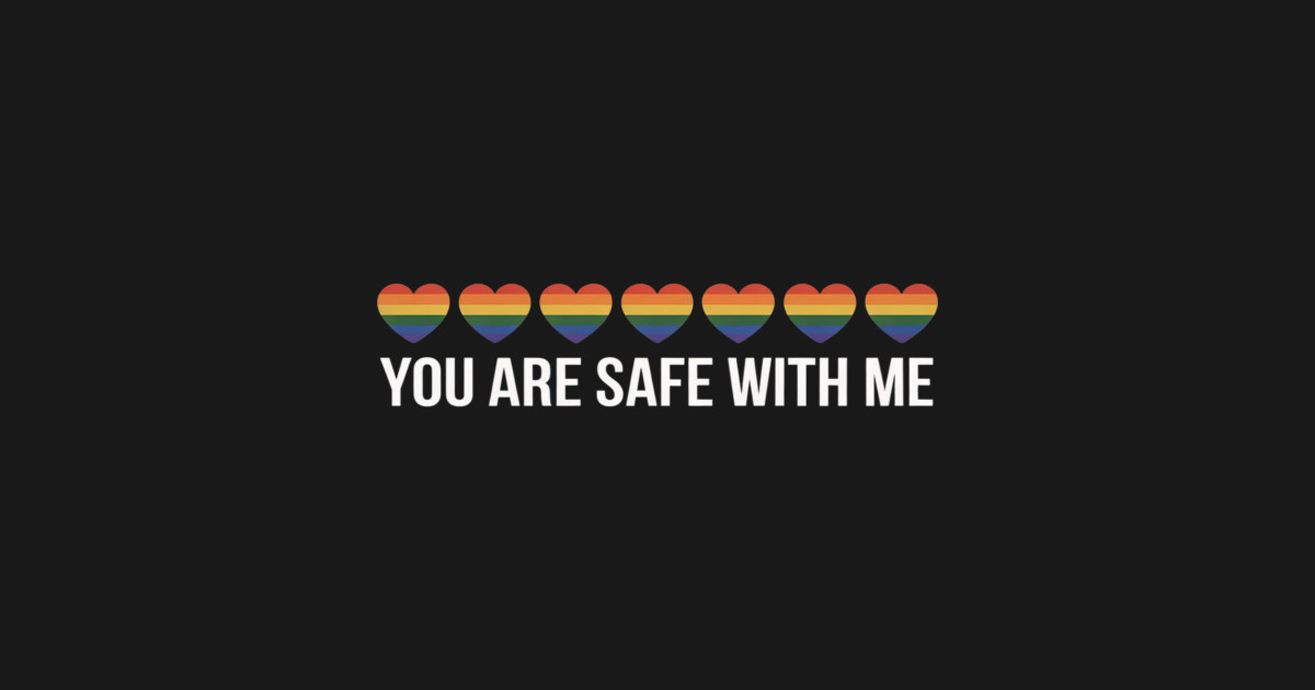 You Are Safe With Me LGBT Support Rainbow LGBTQ Flags Ally - You Are ...