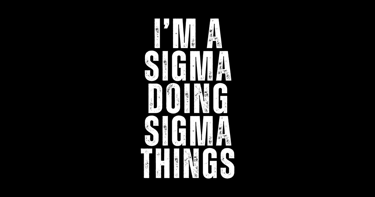 I'm A Sigma Doing Sigma Things Funny Sigma Male Lonely Wolf - Im A ...