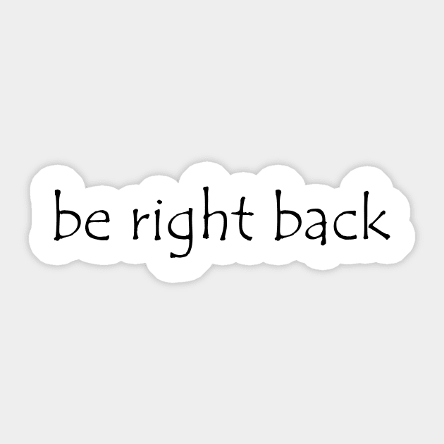 Be Right Back - Brb - Sticker | TeePublic