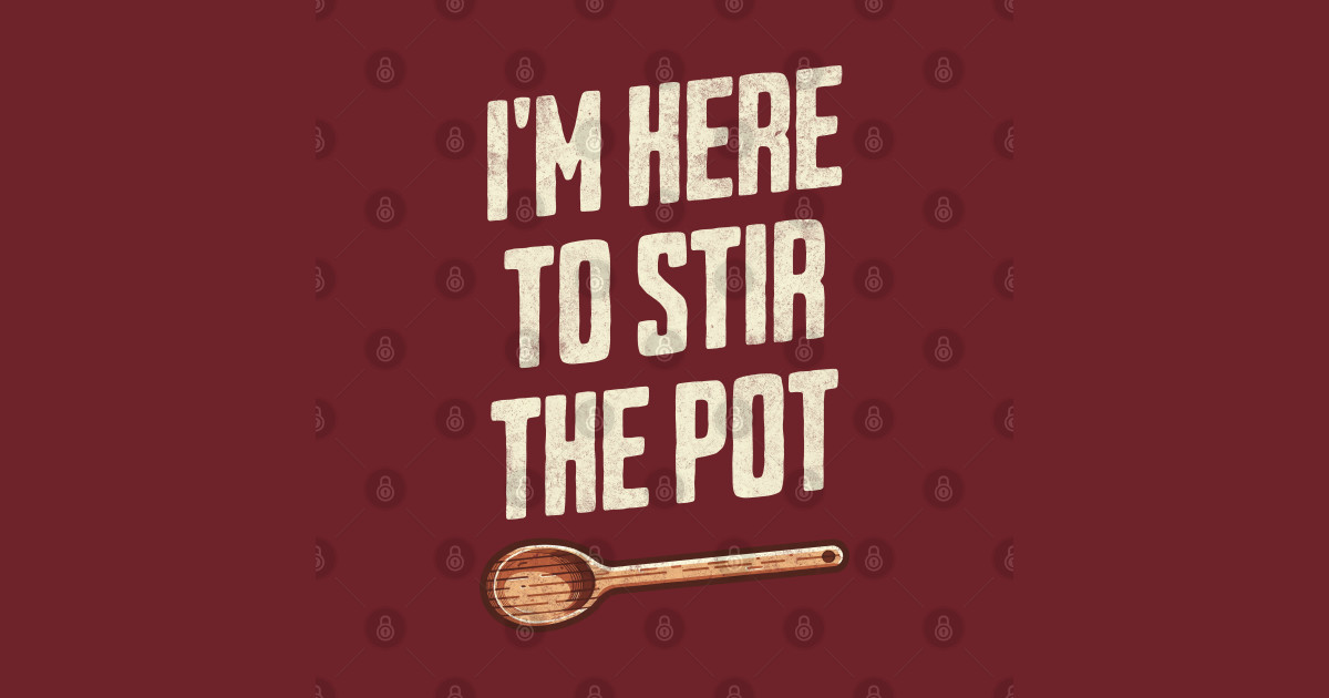 "I'm Here to Stir the Pot" - Quirky Kitchen Humor TroubleMaker ...