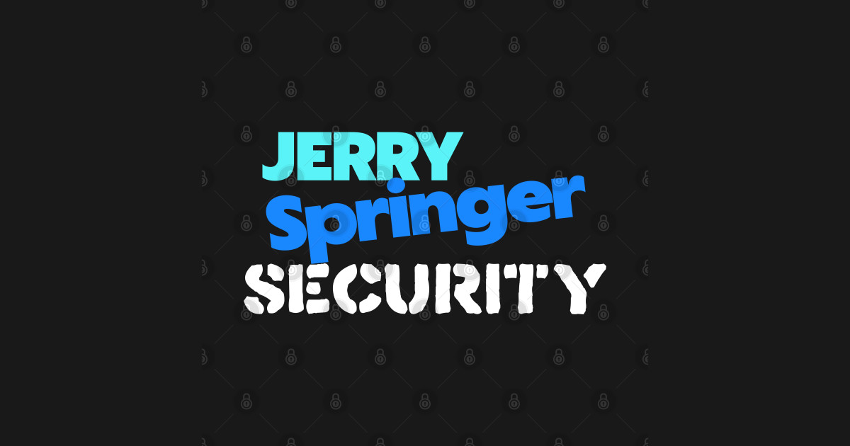 Jerry Springer Security - Jerry Springer - T-Shirt | TeePublic