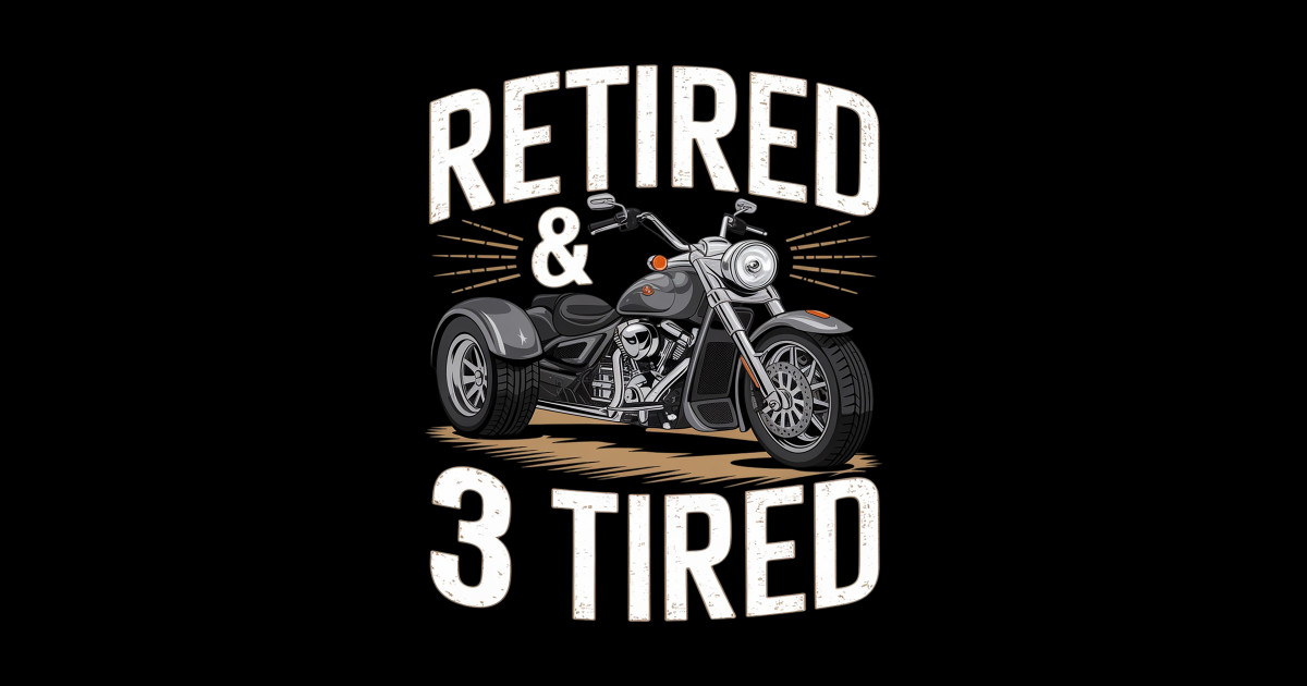 Retired Motorcycle trike Grandpa Three-wheeled Trike Dad - Retired ...