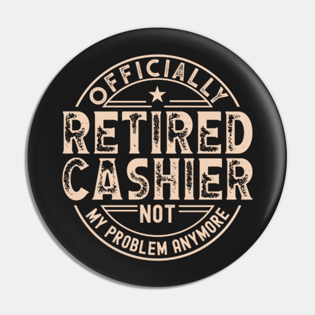 Retired Cashier - Funny Cashier slogan - Retired Cashier - Pin | TeePublic