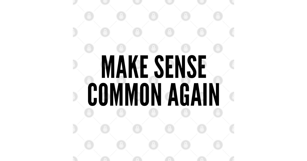 Make Sense Common Again - Make Sense Common Again - T-Shirt | TeePublic