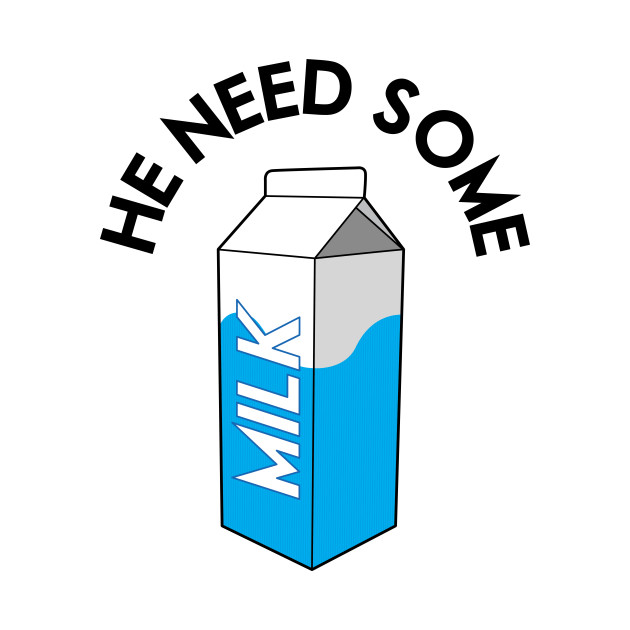 He Need Some Milk - Woah Jonny - T-Shirt | TeePublic