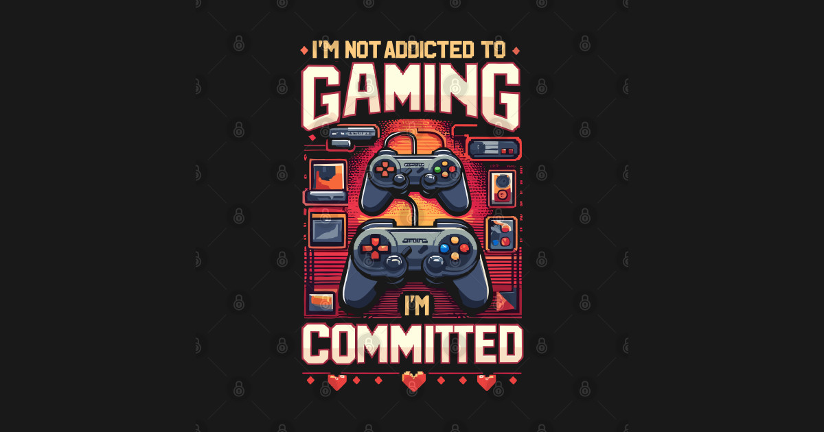 I'm NOT ADDICTED to GAMING, I'm COMMITTED - Gaming Addict - T-Shirt ...