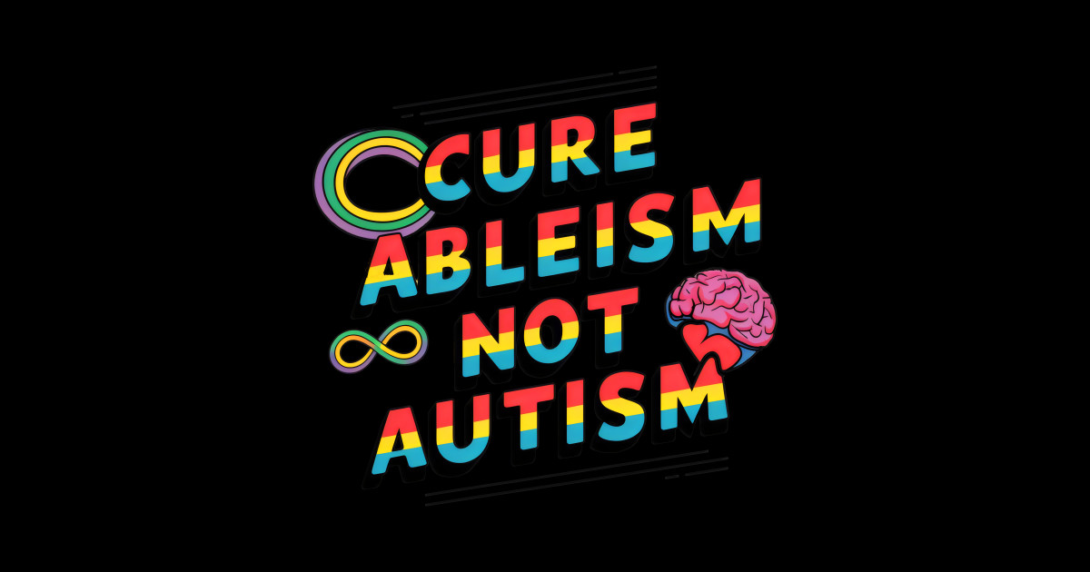 Cure Ableism Not Autism - Cure Ableism Not Autism - Sticker | TeePublic