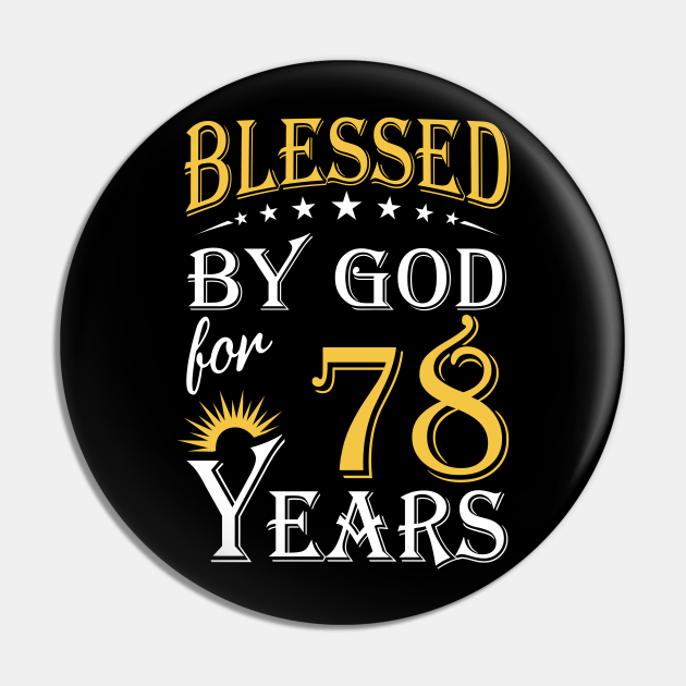 Blessed By God For 78 Years 78th Birthday - Christian - Pin | TeePublic