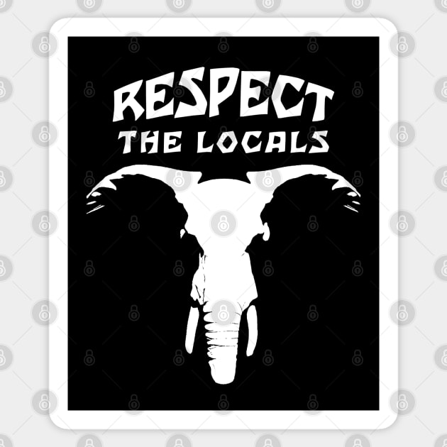 Elephants - Respect The Locals - Elephant - Sticker | TeePublic