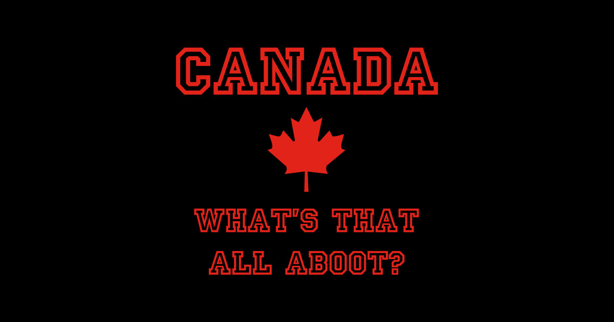 Canada, What's that all Aboot? - Canada - Sticker | TeePublic