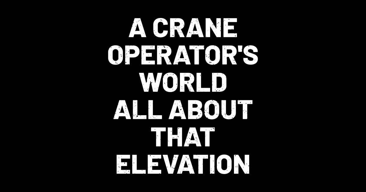 A crane operator's world all about that elevation - Crane Operator ...