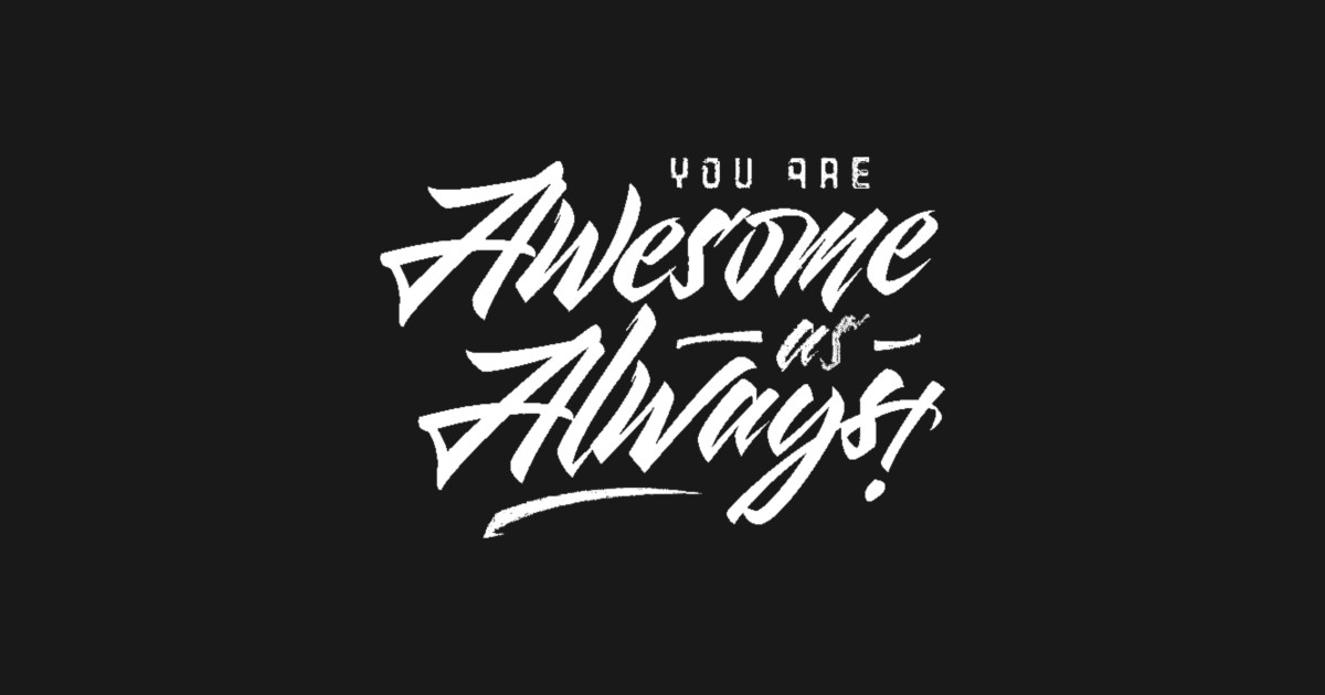 You Are Awesome as Always - Awesome - T-Shirt | TeePublic