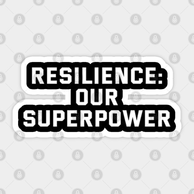 Resilience: Our Superpower - Entrepreneur Gift - Sticker | TeePublic