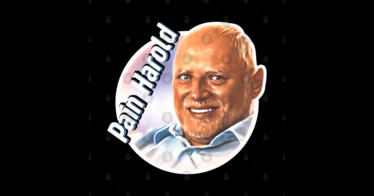 Pain Harold - Pain Harold - T-Shirt | TeePublic