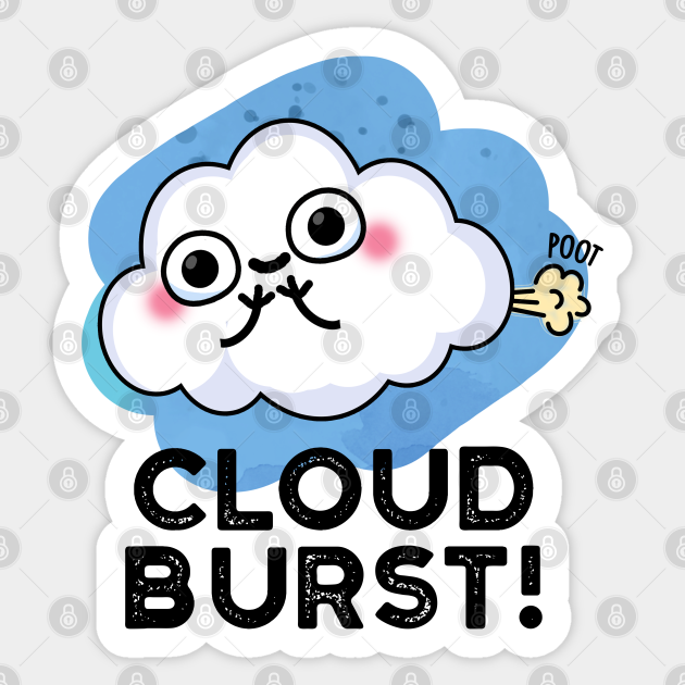 Cloud Burst Cute Cloud Fart Pun - Cloud Pun - Sticker | TeePublic