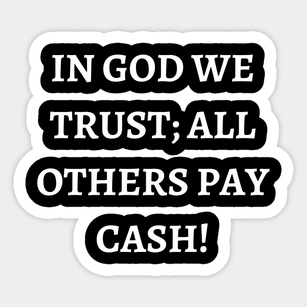 In God we trust; all others pay cash - In God We Trust All Others Pay ...