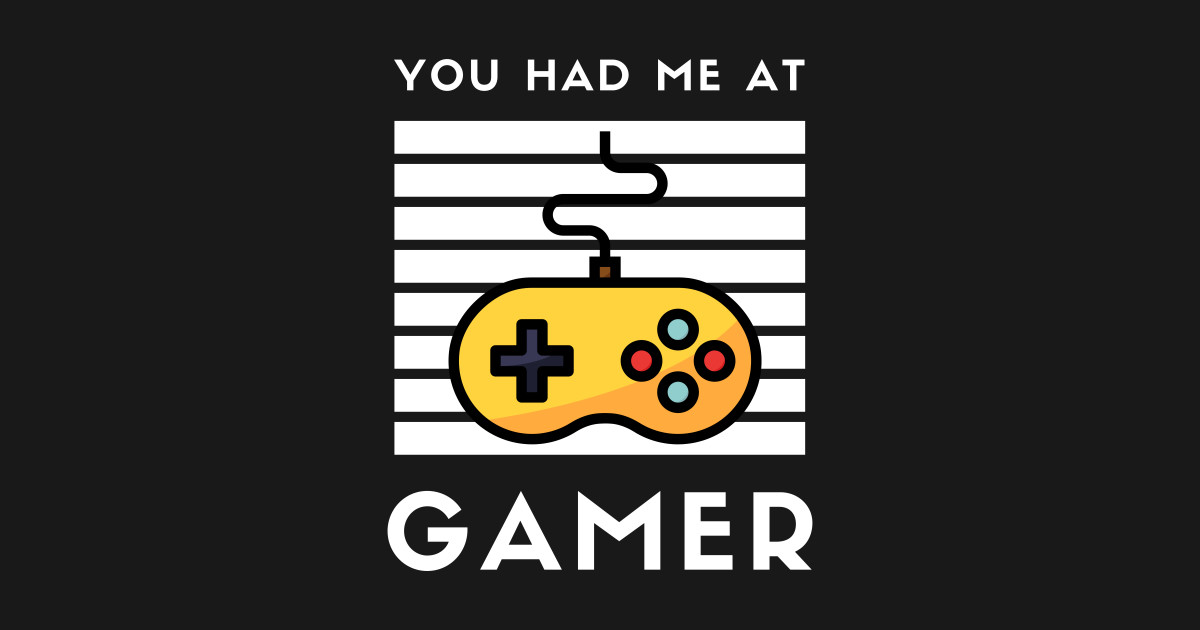 You Had Me at Gamer - I love Geeks I Heart Gamers I Love Gamers Gaming ...