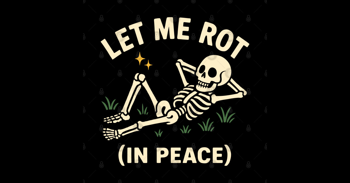 Funny Skeleton Let Me Rot Goth Humor Design - Funny Skeleton - Sticker ...