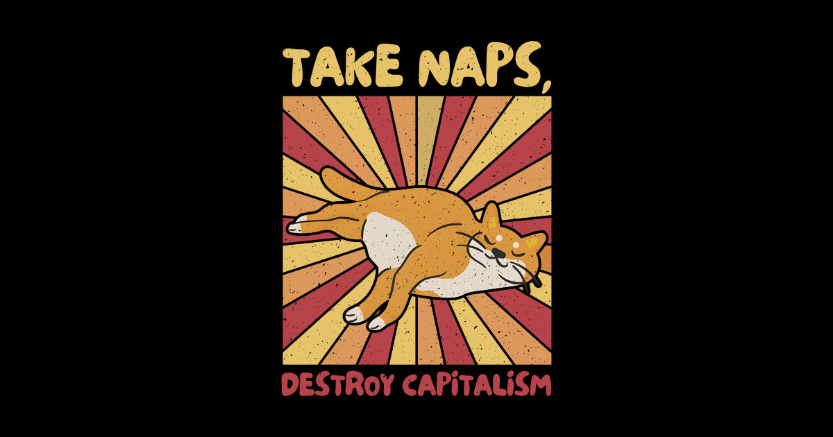 Take Naps, Destroy Capitalism - Cats Lovers - Sticker | TeePublic