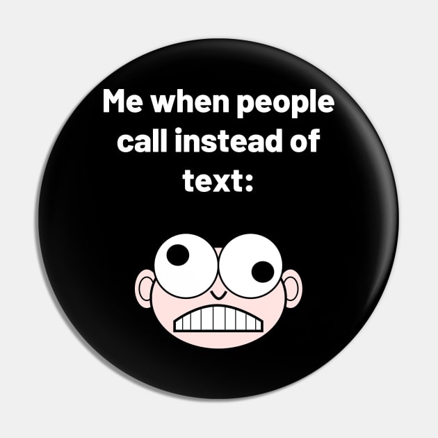 When People Call Instead of Text - Introvert Meme - Pin | TeePublic