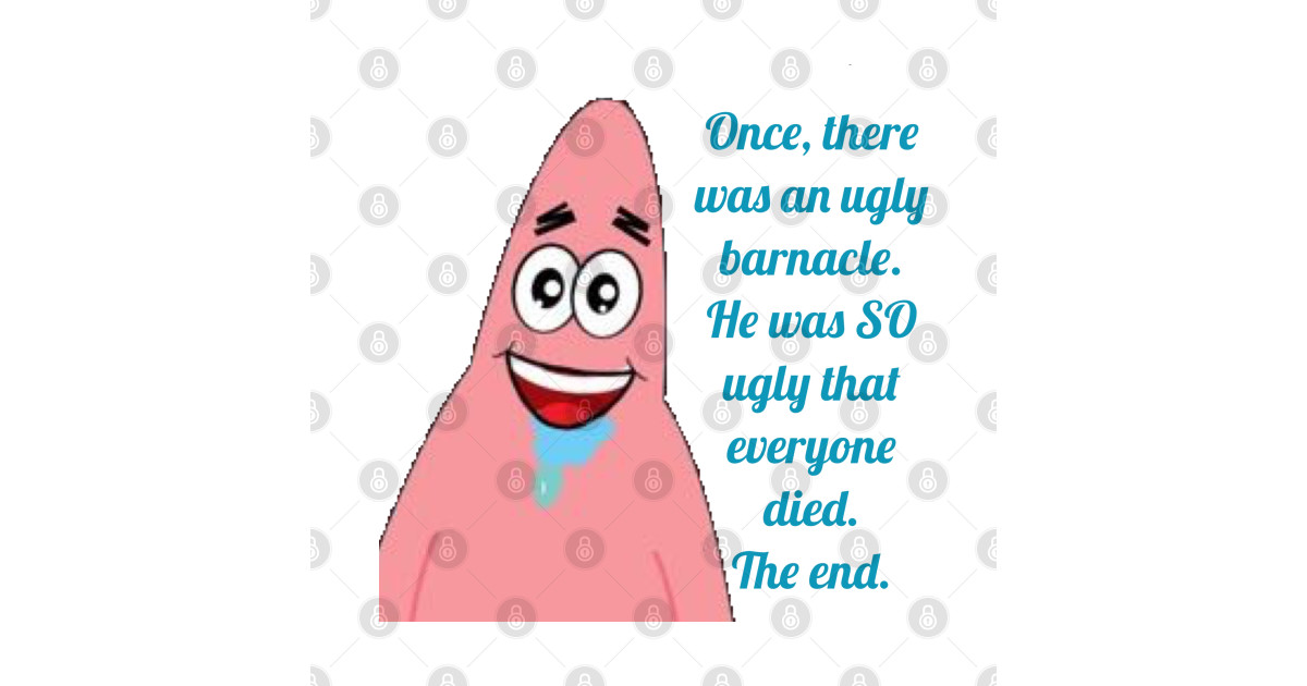 Patrick Star Quote - Ugly Barnacle - T-Shirt | TeePublic