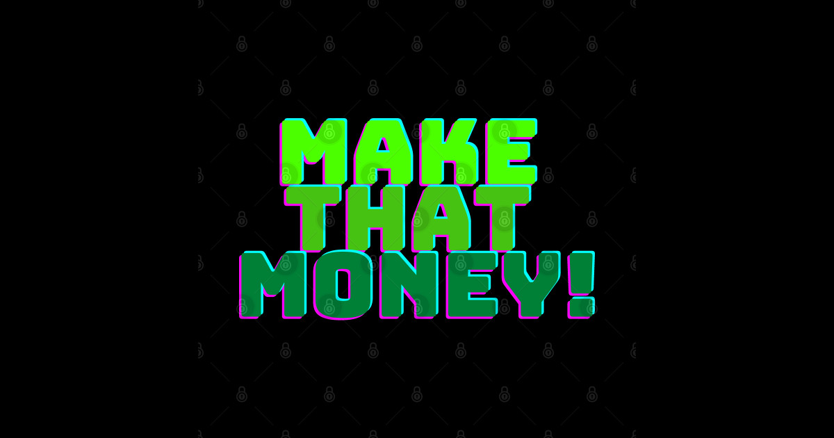 MAKE THAT MONEY! - Money - Sticker | TeePublic