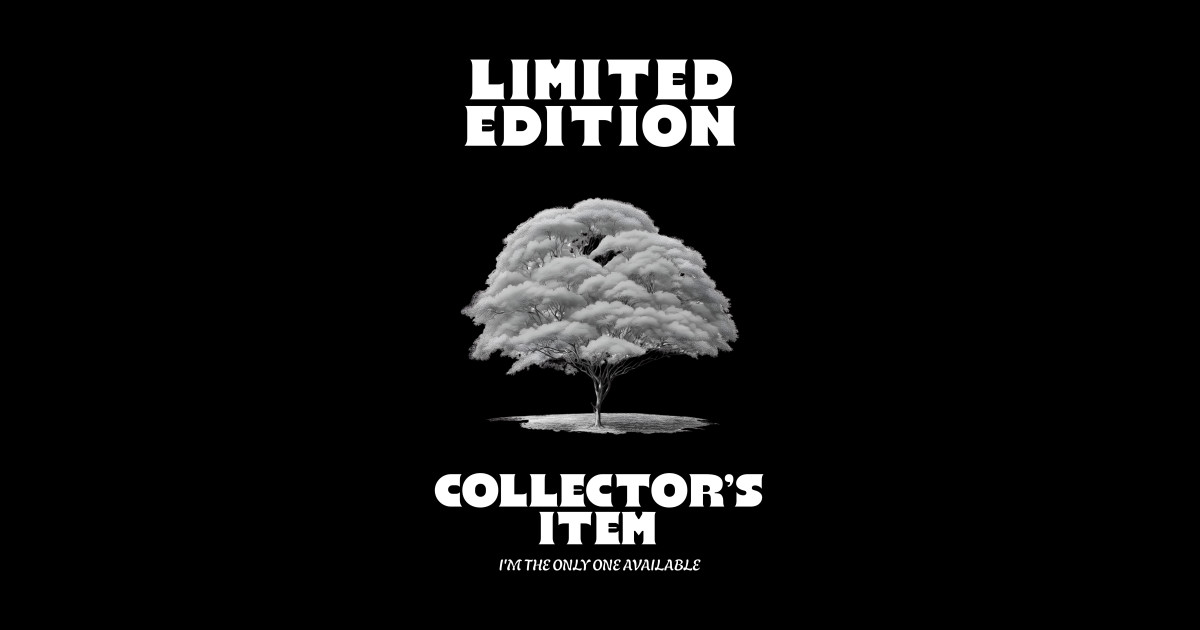 Limited Edition Collector's Item - I'm The Only One Available ...